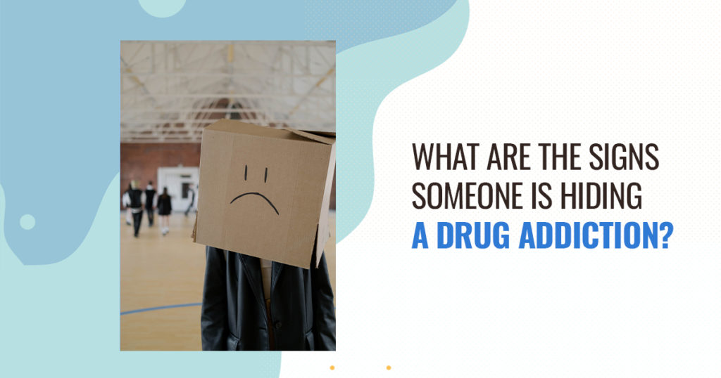 Signs Someone Is Hiding A Drug Addiction | SLR